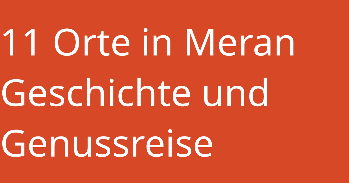 Meran: Orte Geschichte & Genussreise | guidable